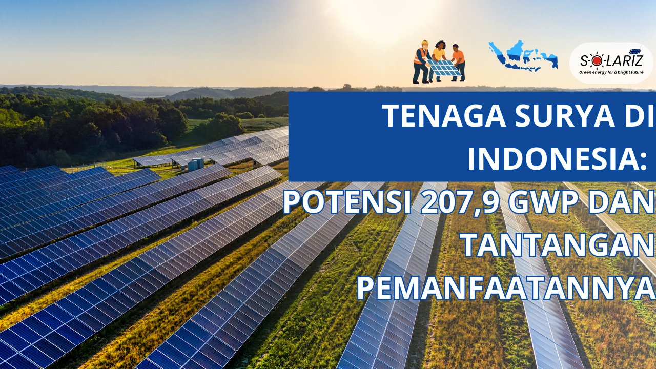 Tenaga Surya di Indonesia: Potensi 207,9 GWp dan Tantangan ...